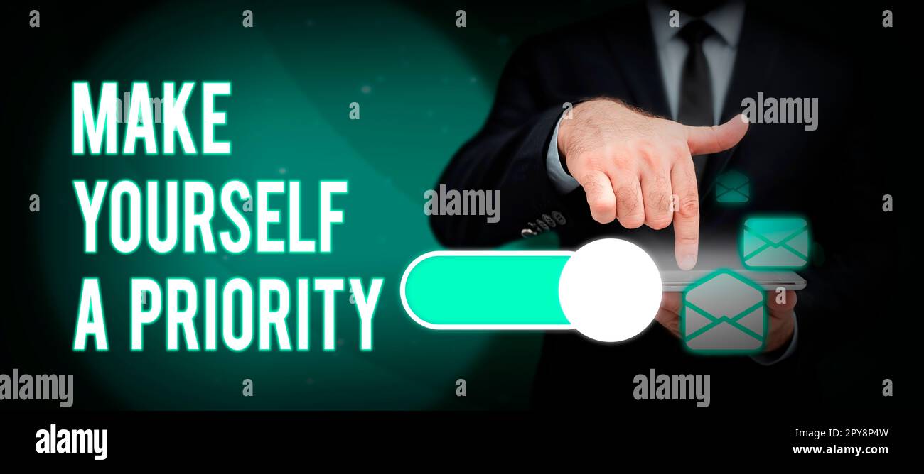 Sign displaying Make Yourself A Priority. Business idea Think in your ...