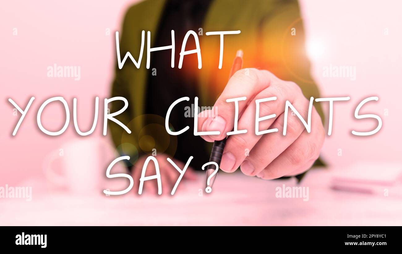 Sign displaying What Your Clients Say. Conceptual photo expression of ...
