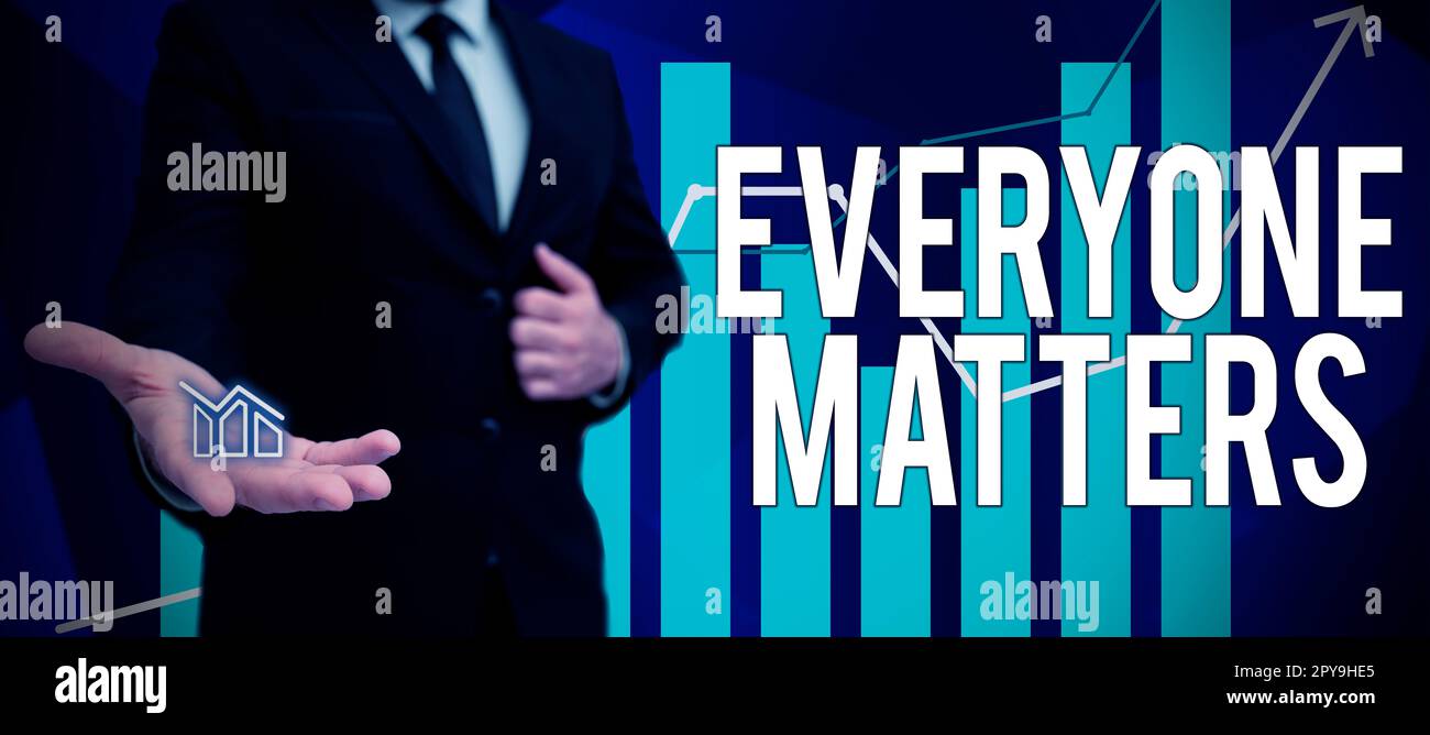 Sign displaying Everyone Matters. Business concept all the people have ...