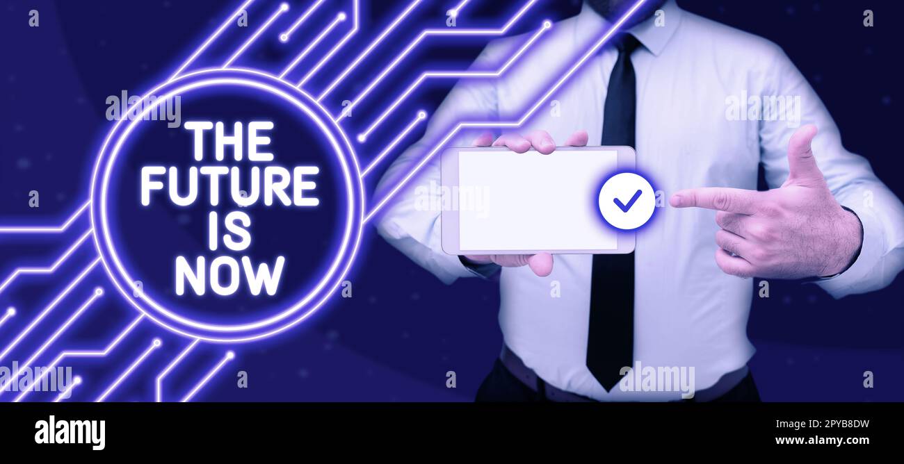 Sign displaying The Future Is Now. Word for Make things now to obtain ...