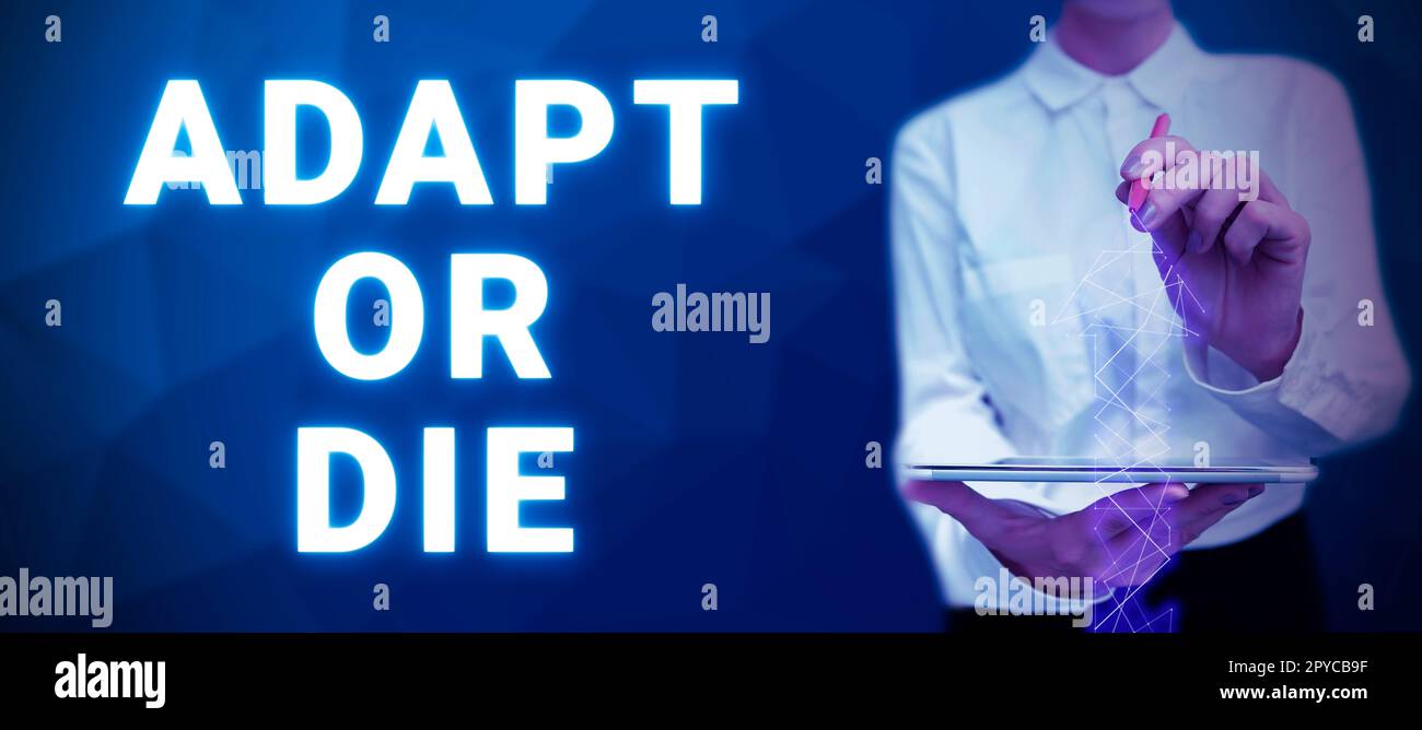Sign displaying Adapt Or Die. Internet Concept Be flexible to changes ...