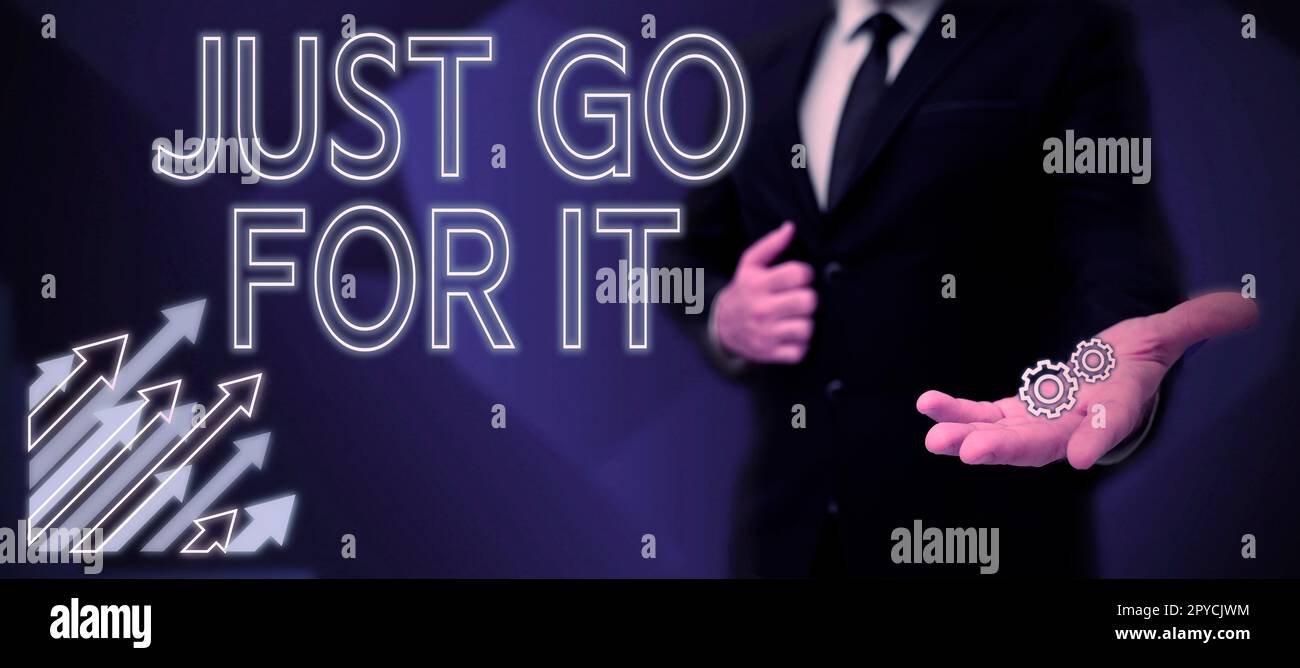 Inspiration showing sign Just Go For It. Business approach Motivation ...