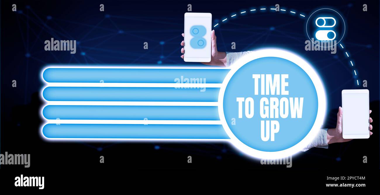 Sign displaying Time To Grow Up. Internet Concept knowing that you are ...
