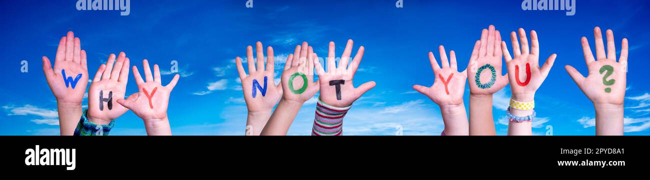 Children Hands Building Word Why Not You, Blue Sky Stock Photo - Alamy