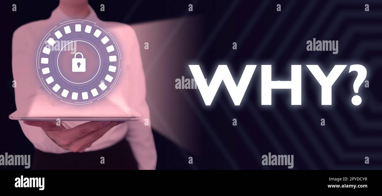 Sign displaying Why. Business concept Asking for what reason and ...