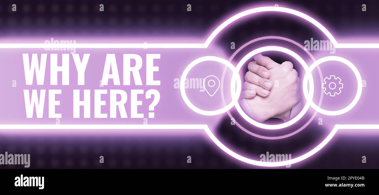 Inspiration showing sign Why Are We Here. Business concept Reasons to ...