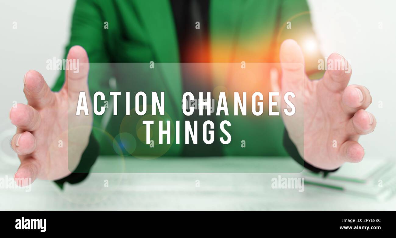 Hand writing sign Action Changes Things. Word for doing something will ...