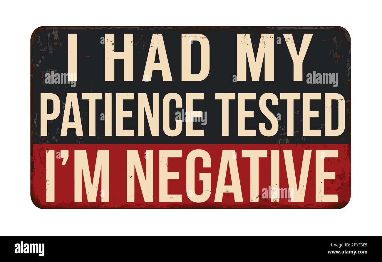 I had my patience tested, I'm negative vintage rusty metal sign on a ...