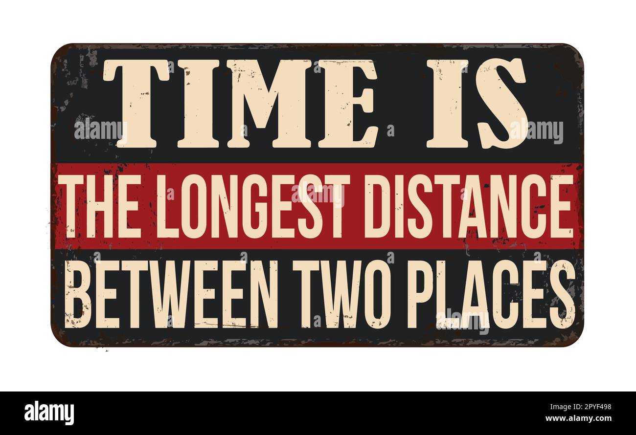 Time is the longest distance between two places vintage rusty metal ...
