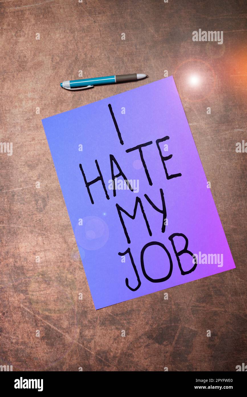 Hand writing sign I Hate My Job. Business showcase don t like the ...