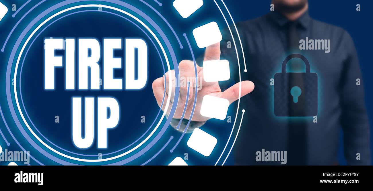 Text showing inspiration Fired Up. Business idea means that someone ...