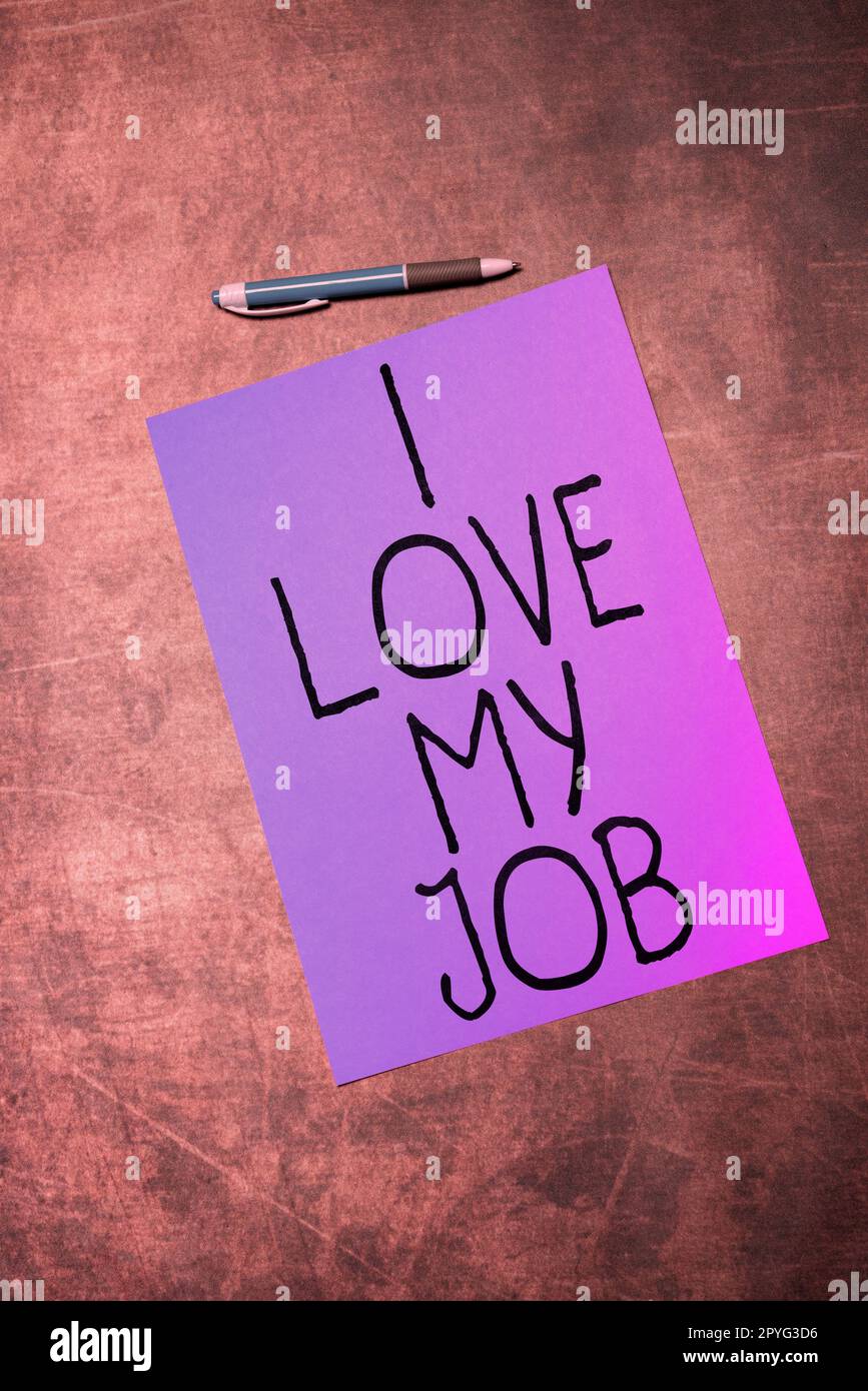 Inspiration showing sign I Love My Job. Word for telling someone that ...