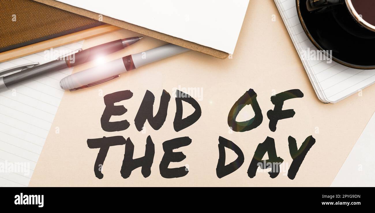 Sign displaying End Of The Day. Business showcase finishing today ...