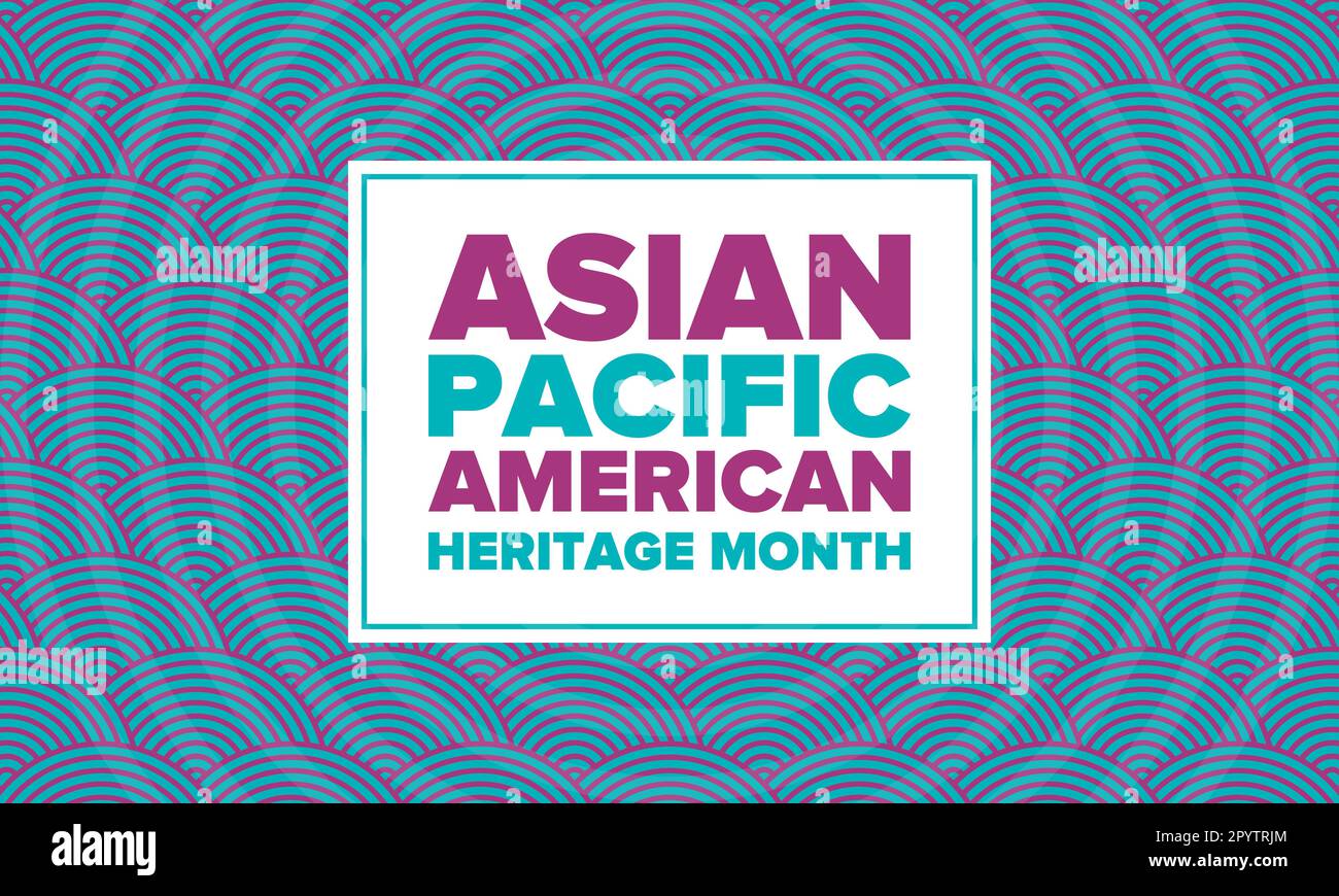 Asian Pacific American Heritage Month in May. It celebrates the history ...