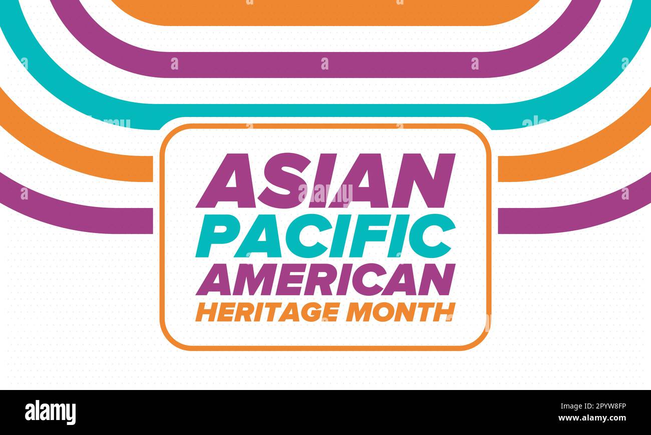 Asian Pacific American Heritage Month in May. It celebrates the history ...