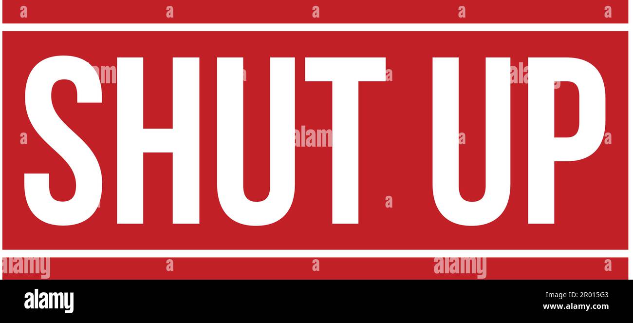 Shut Up Rubber Stamp. Red Shut Up Rubber Grunge Stamp Seal Vector ...