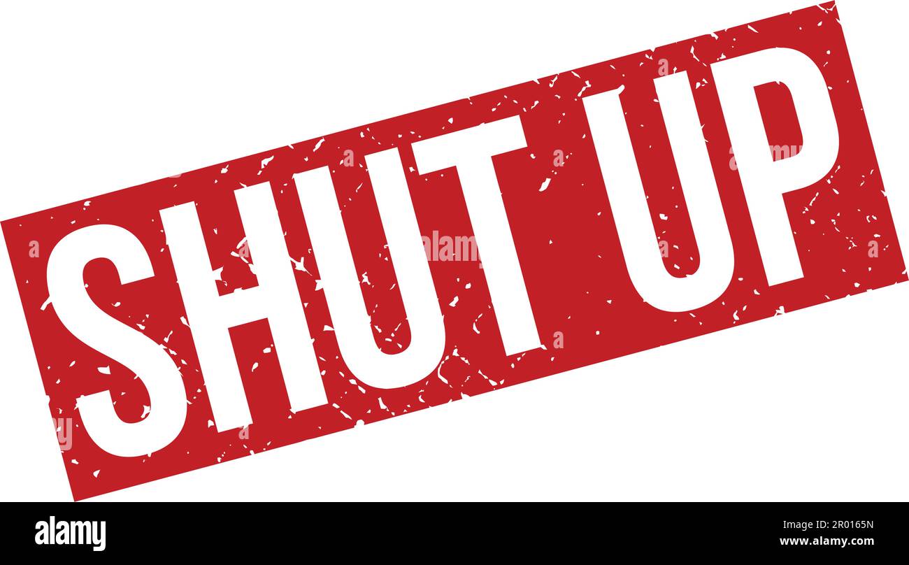 Shut Up Rubber Stamp. Red Shut Up Rubber Grunge Stamp Seal Vector ...