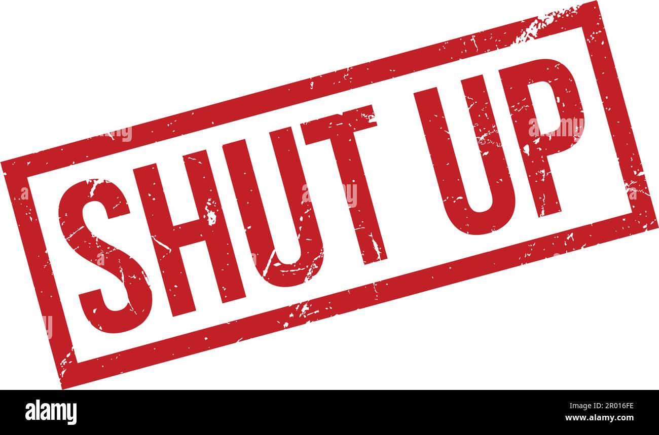 Shut Up Rubber Stamp. Red Shut Up Rubber Grunge Stamp Seal Vector ...