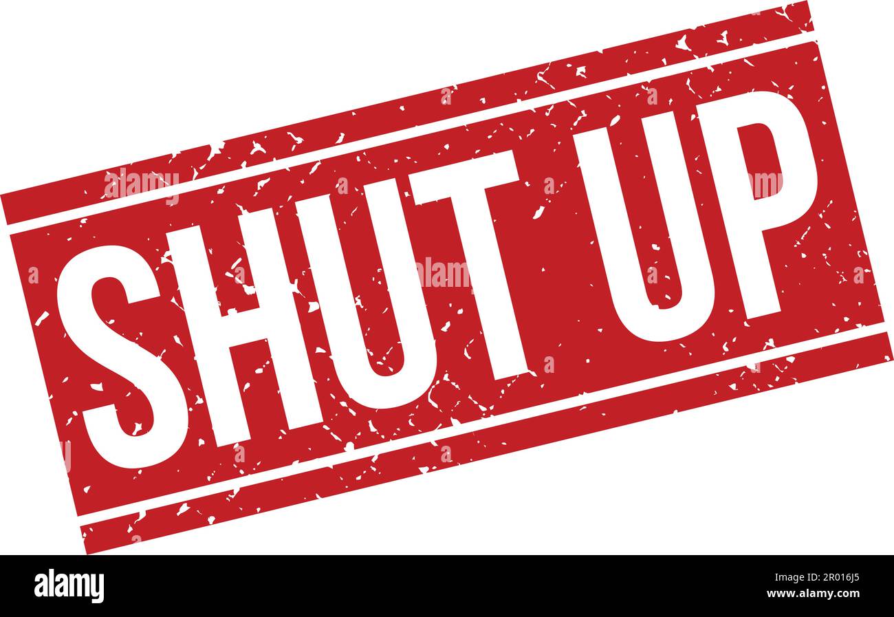 Shut Up Rubber Stamp. Red Shut Up Rubber Grunge Stamp Seal Vector ...