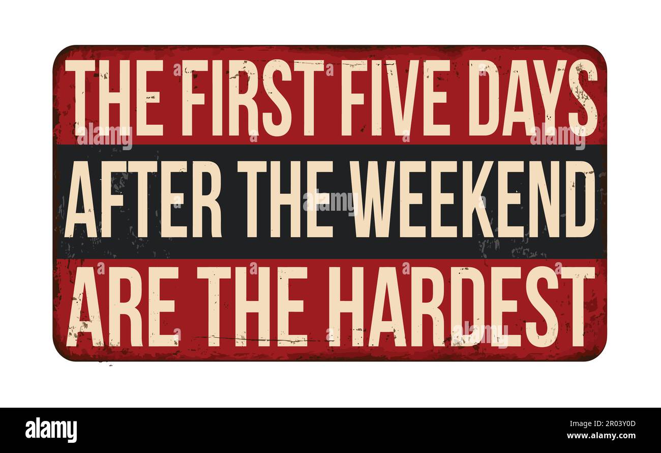 The first five days after the weekend are the hardest vintage rusty ...