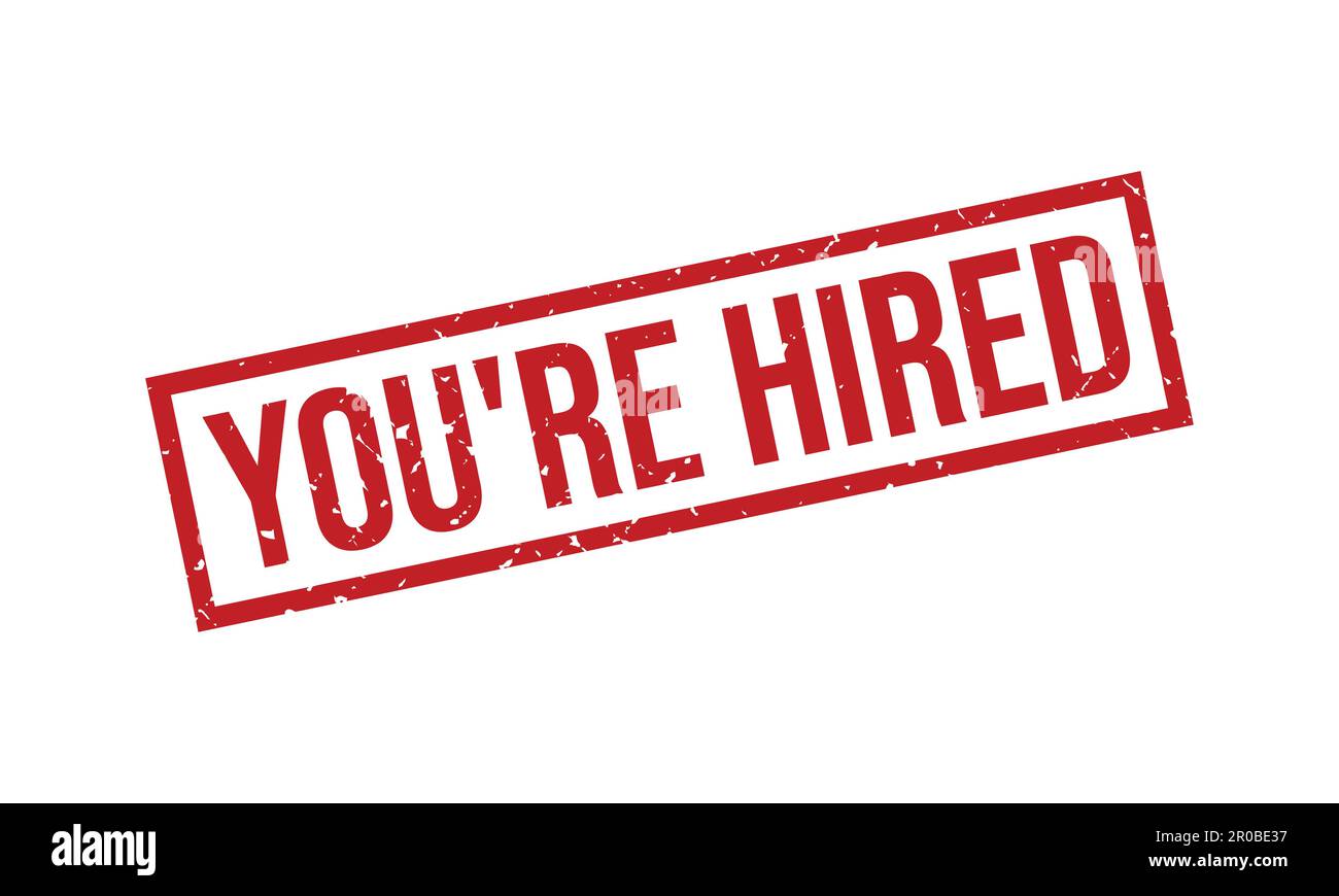 You’re Hired Rubber Stamp. You’re Hired Rubber Grunge Stamp Seal Vector ...