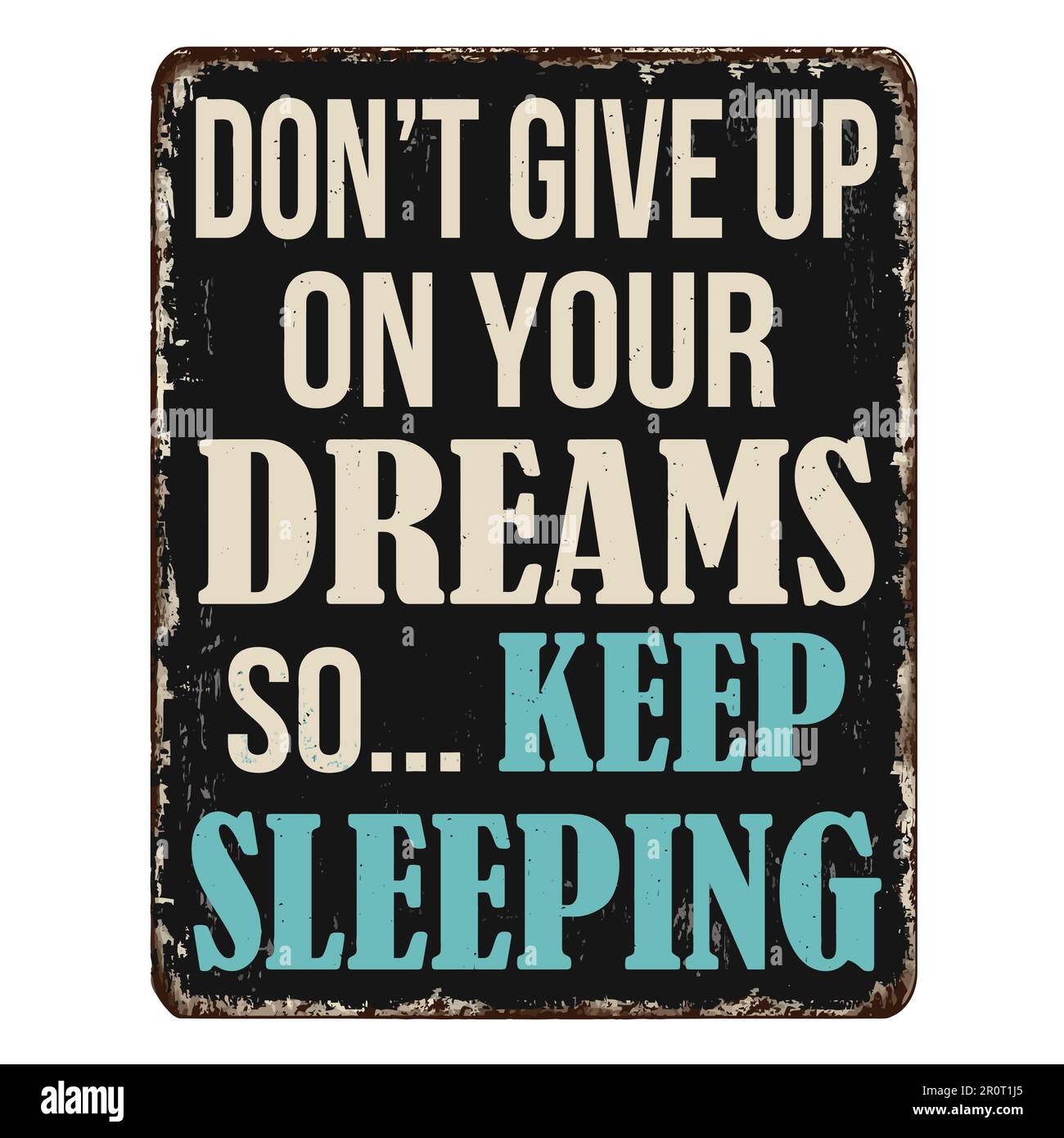 Don't give up on your dreams so keep sleeping vintage rusty metal sign ...