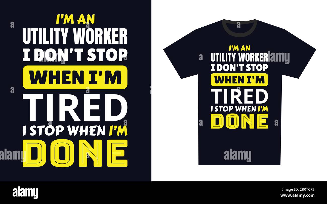 utility worker T Shirt Design. I 'm a utility worker I Don't Stop When ...