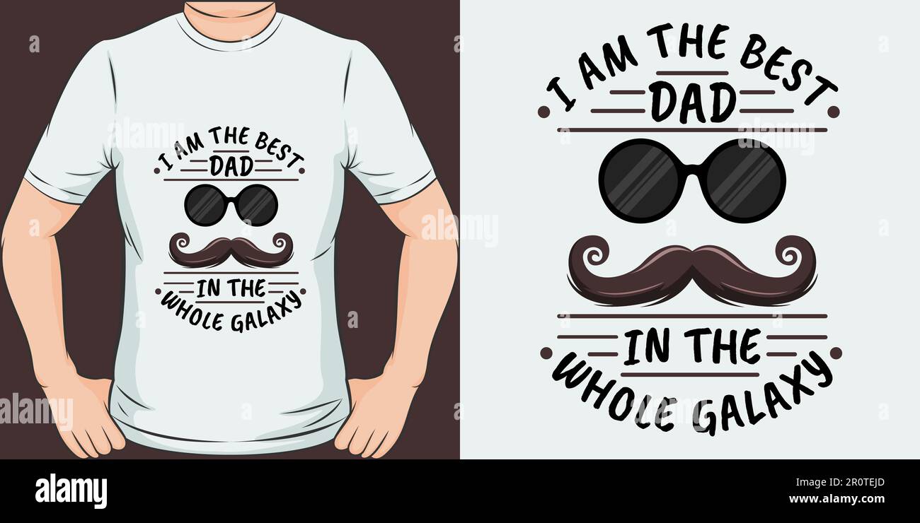 I Am the Best Dad in the Whole Galaxy, Father's Day T-Shirt Design ...