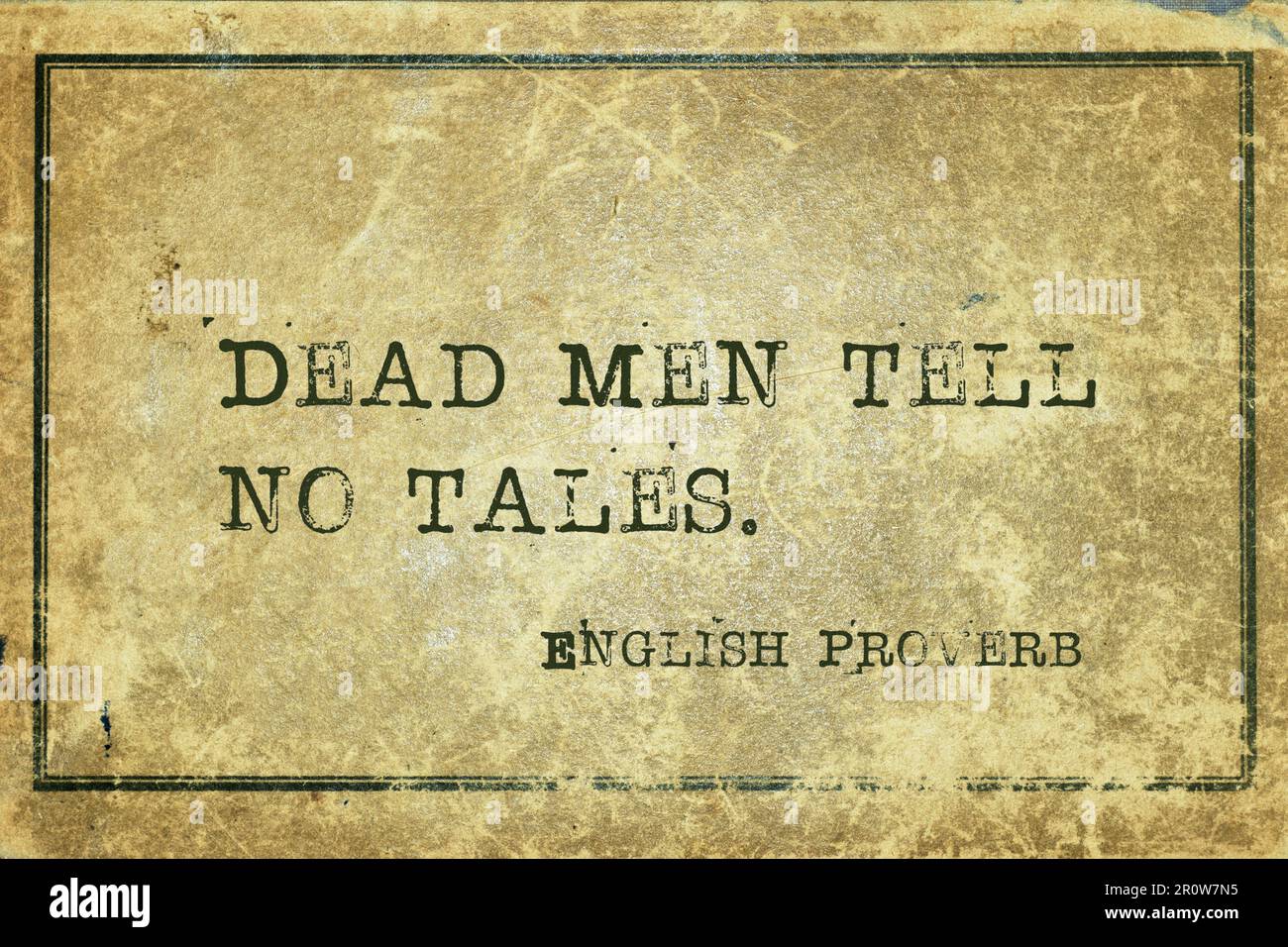 Dead men tell no tales - ancient English proverb printed on grunge vintage cardboard Stock Photo ...