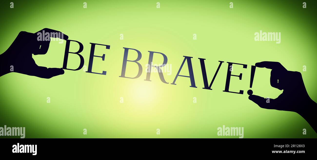Be brave - human hands holding black silhouette word, gradient ...