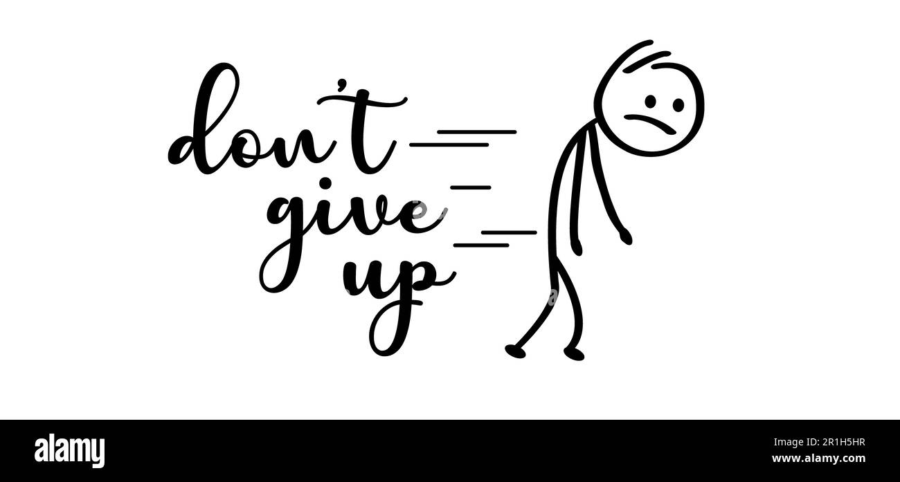 Slogan don’t give up. Sadly stickman or stick figures man walk slowly ...