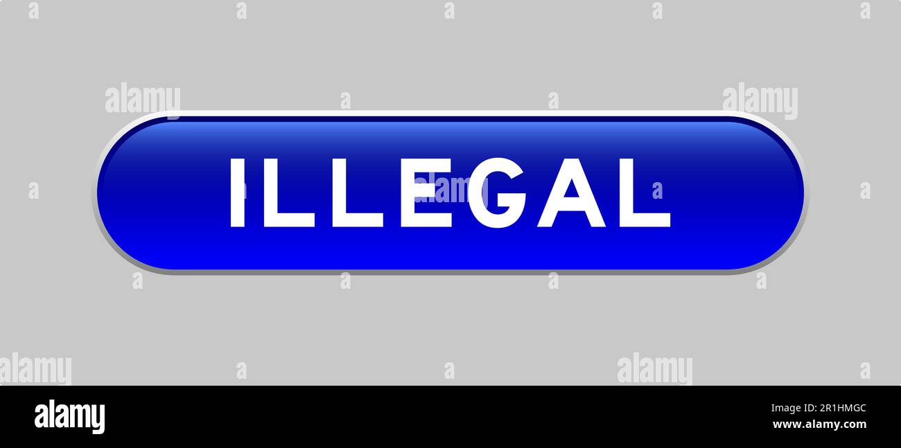Blue color capsule shape button with word illegal on gray background ...
