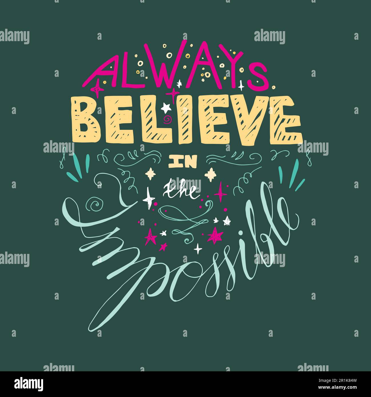 Inspiration quote hand drawn lettering. Always believe in impossible ...