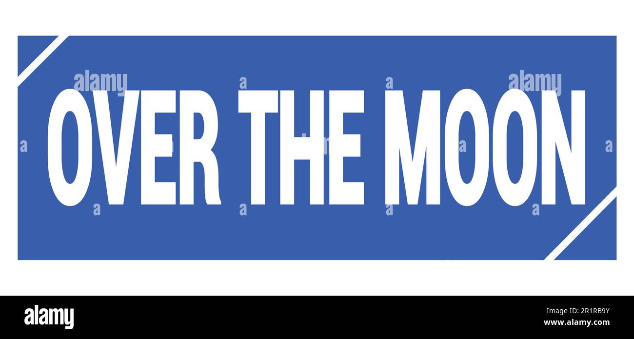 OVER THE MOON text written on blue grungy stamp sign Stock Photo - Alamy