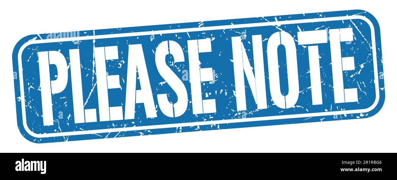 PLEASE NOTE text written on blue grungy stamp sign Stock Photo - Alamy