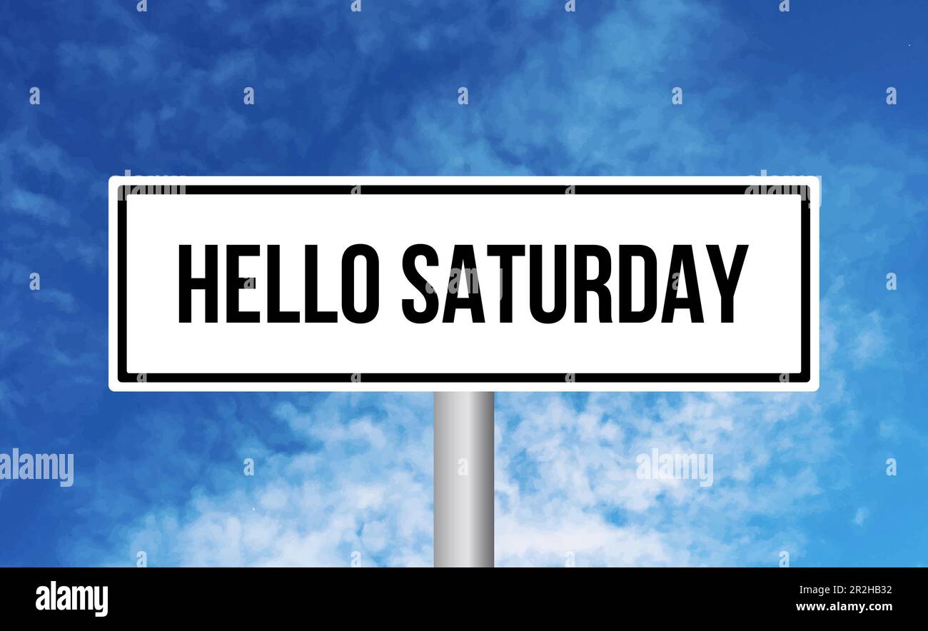 Hello saturday road sign on cloudy sky background Stock Photo - Alamy