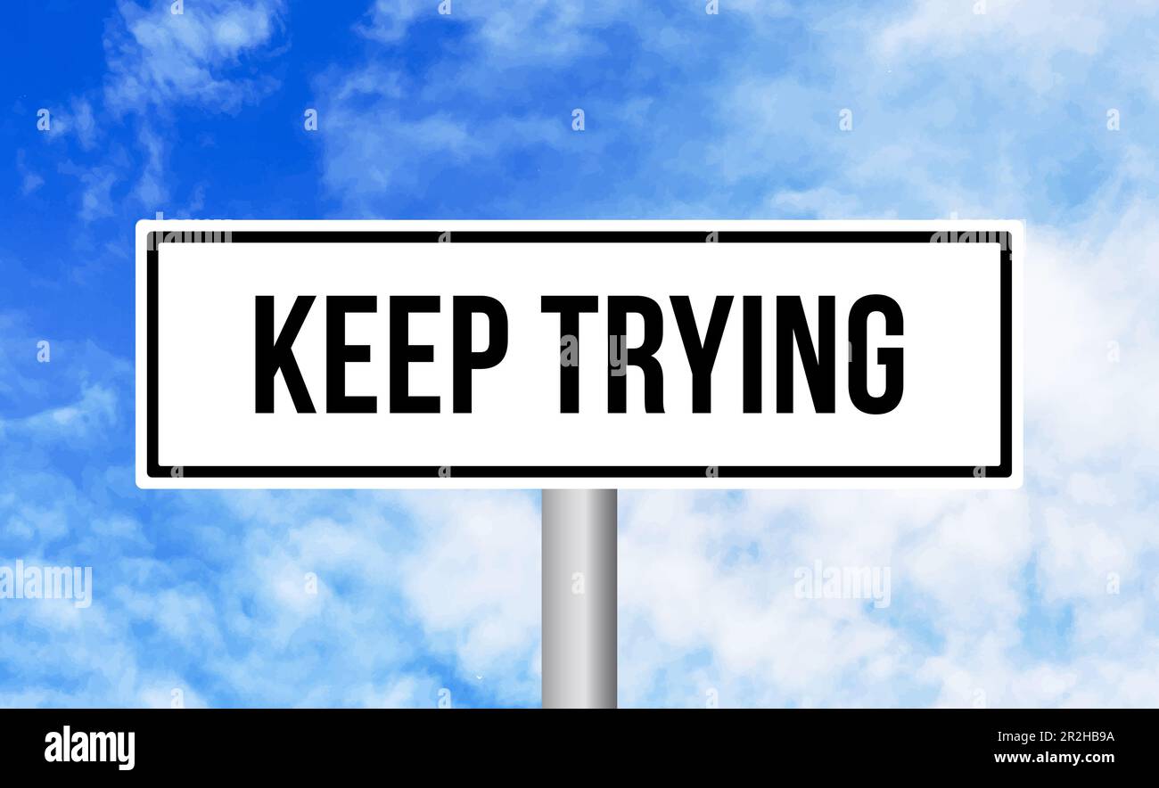 Keep trying road sign hi-res stock photography and images - Alamy