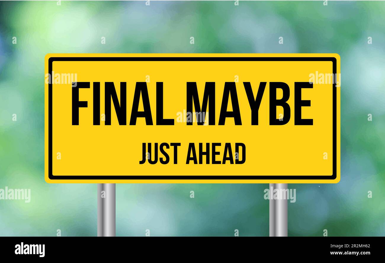 Final Maybe just ahead road sign on blur background Stock Photo - Alamy
