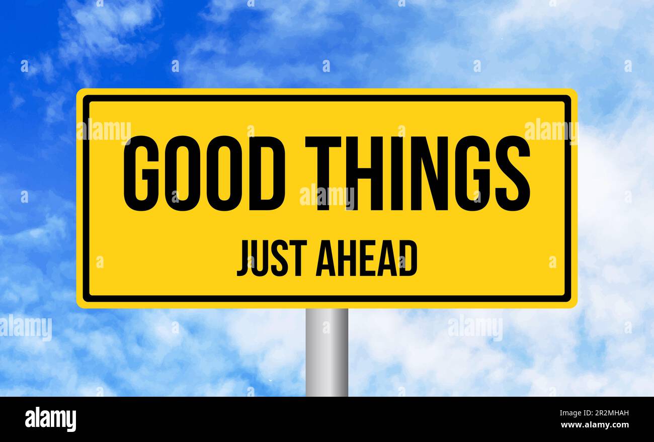 Good Things just ahead road sign on sky background Stock Photo - Alamy