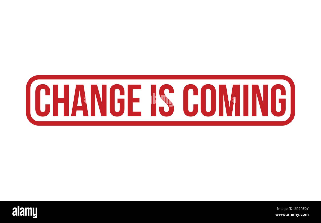 Change Is Coming Rubber Stamp Seal Vector Stock Vector Image & Art - Alamy
