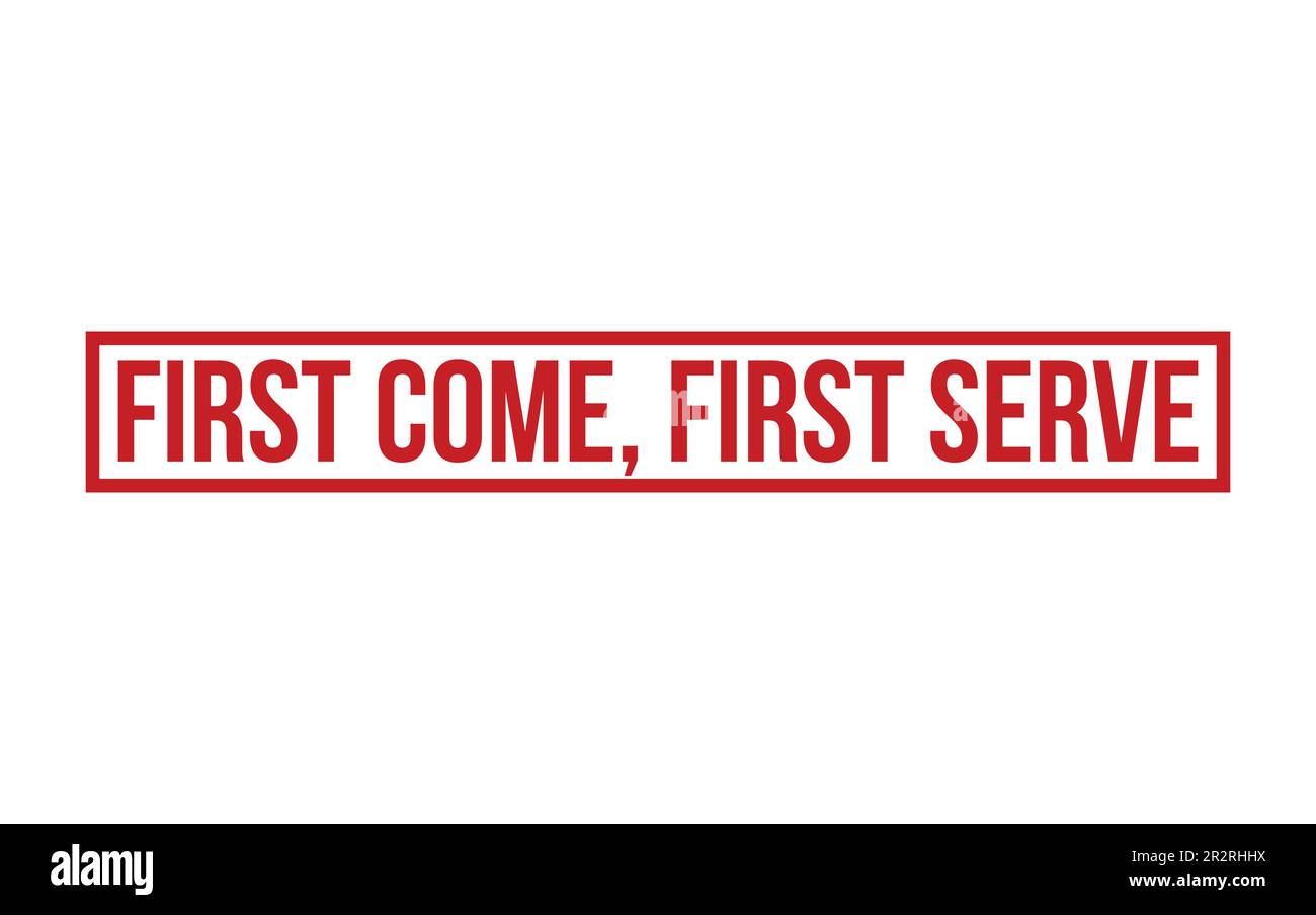 First Come, First Serve Rubber Stamp Seal Vector Stock Vector Image ... First Come, First Serve Rubber Stamp Seal Vector Stock Vector Image ...