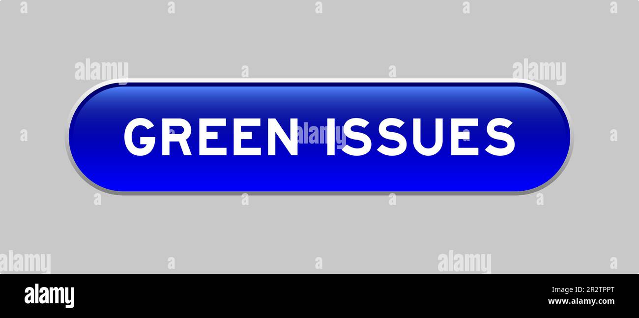 Blue color capsule shape button with word green issues on gray ...