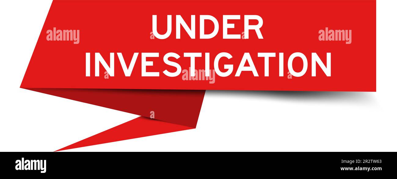 Red color speech banner with word under investigation on white ...