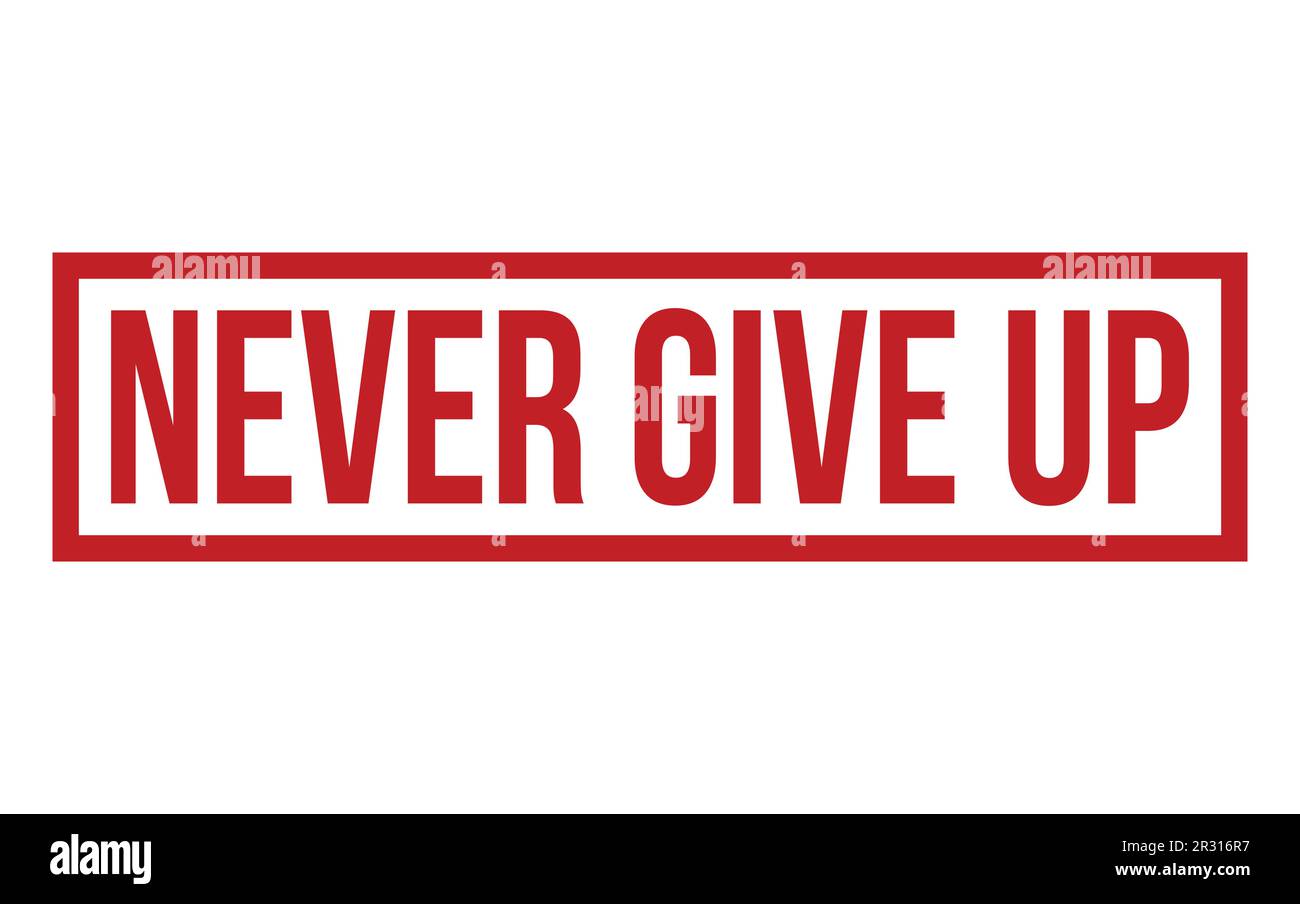 Never Give Up Rubber Stamp Seal Vector Stock Vector Image & Art - Alamy