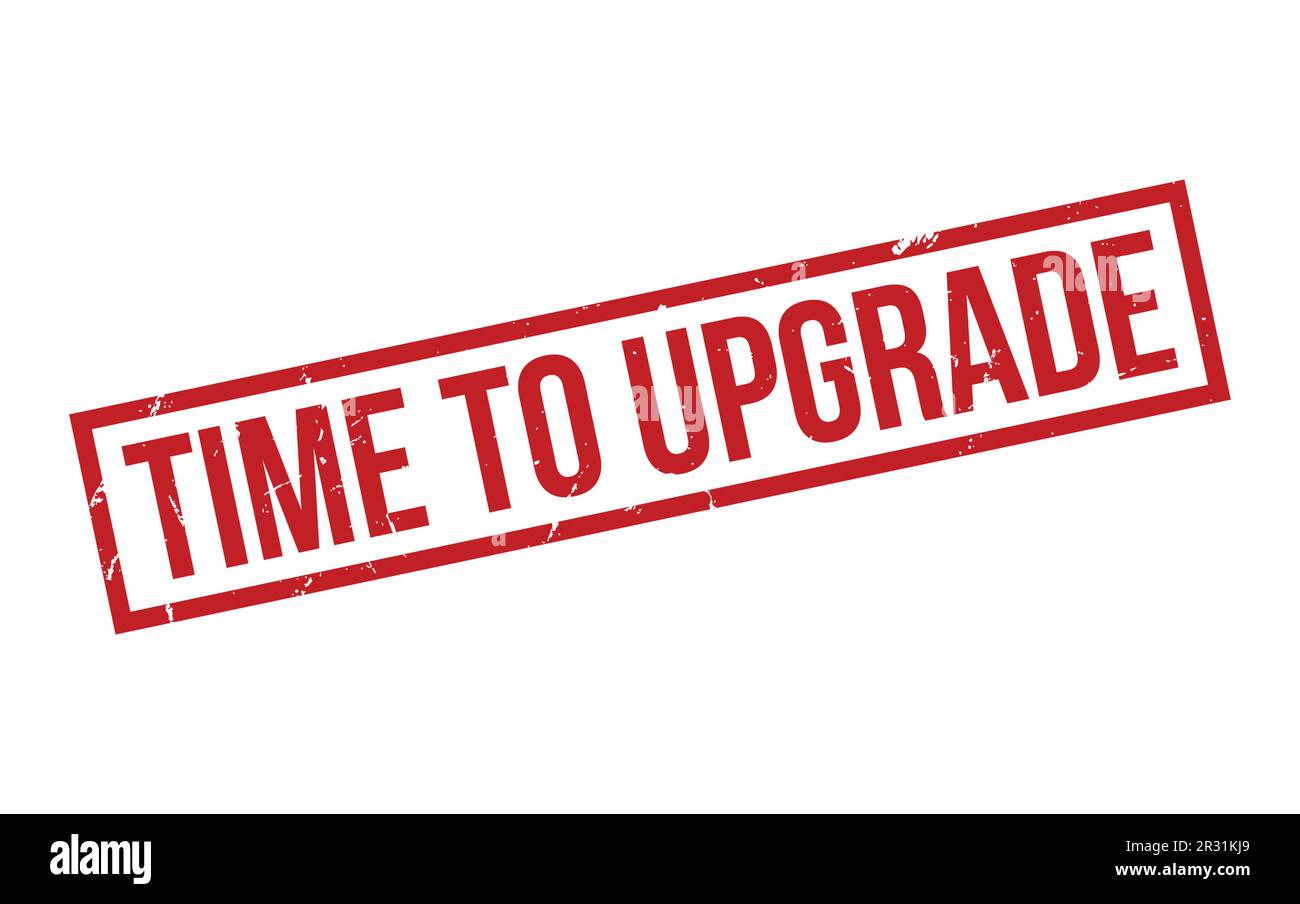 Time To Upgrade Rubber Stamp Seal Vector Stock Vector Image & Art - Alamy