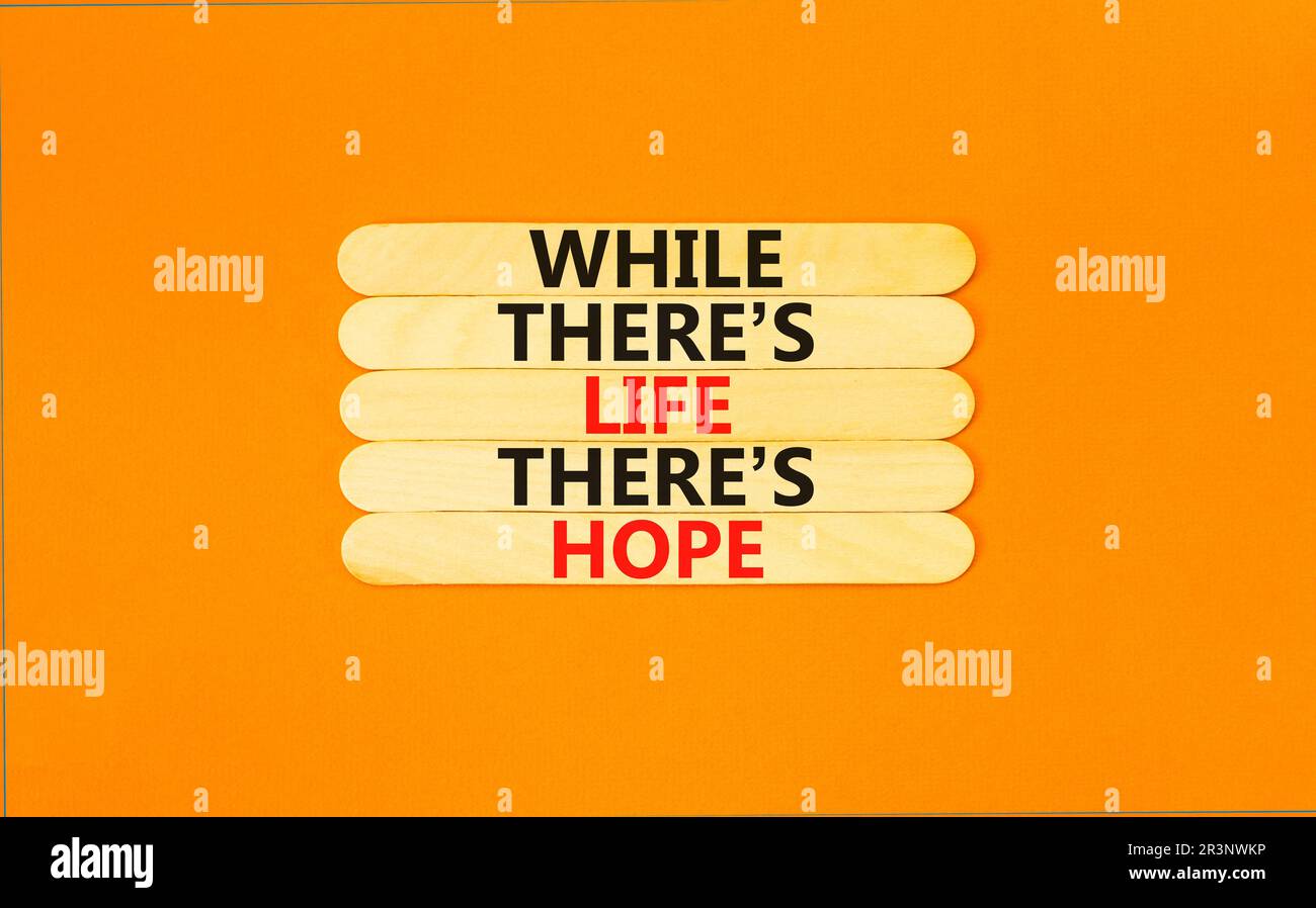 Life and hope symbol. Concept word While there is life there is hope on ...