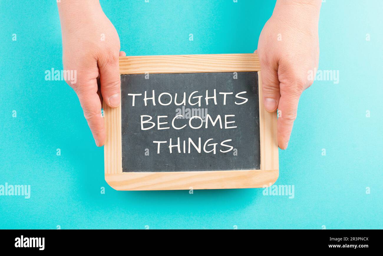 Thoughts become things is standing on a chalkboard, positive thinking ...