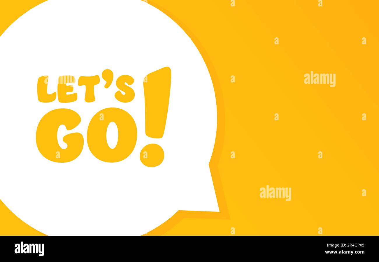 Lets go. Speech bubble with Lets go text. 2d illustration. Flat style ...