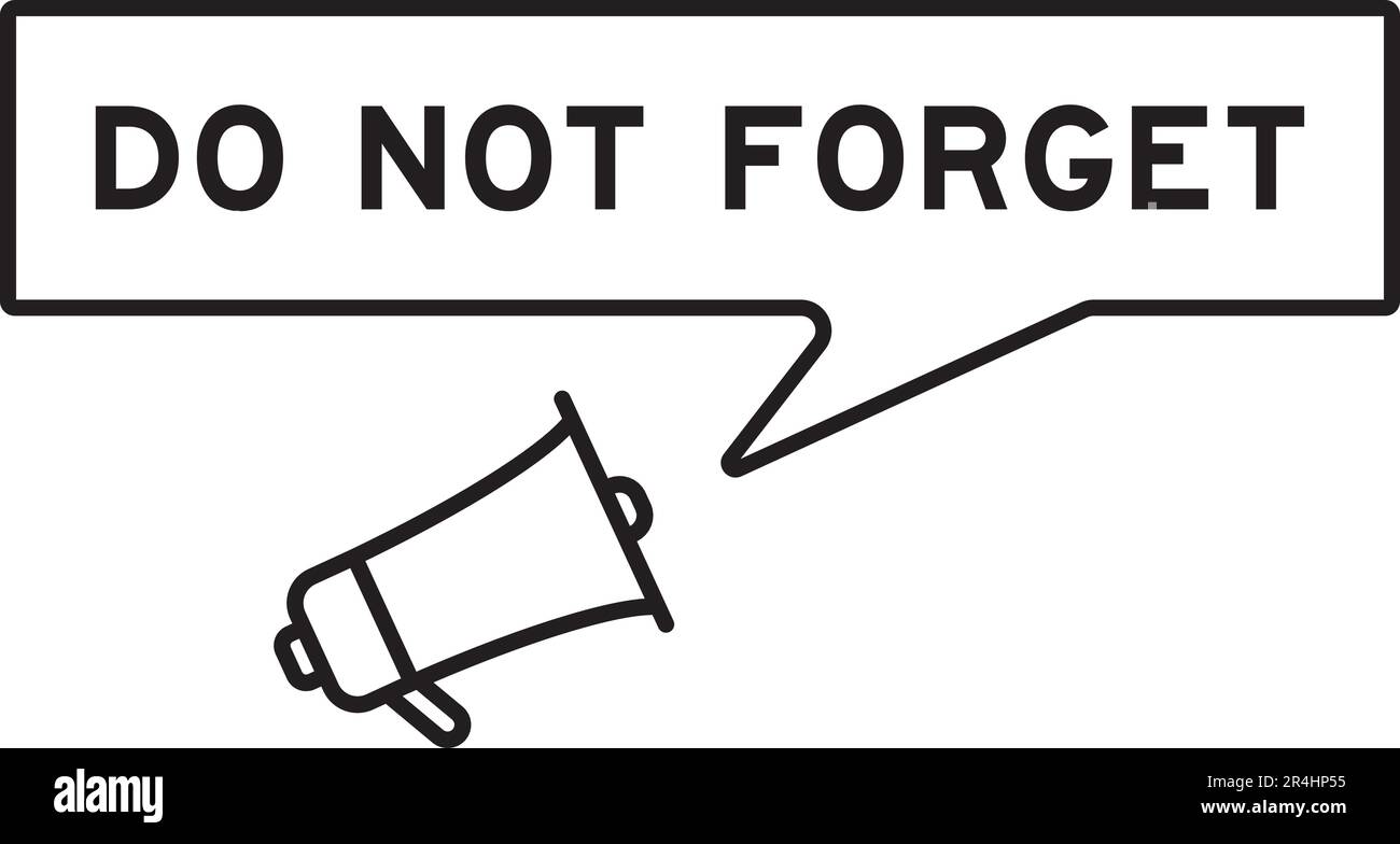 Megaphone icon with speech bubble in word do not forget on white ...