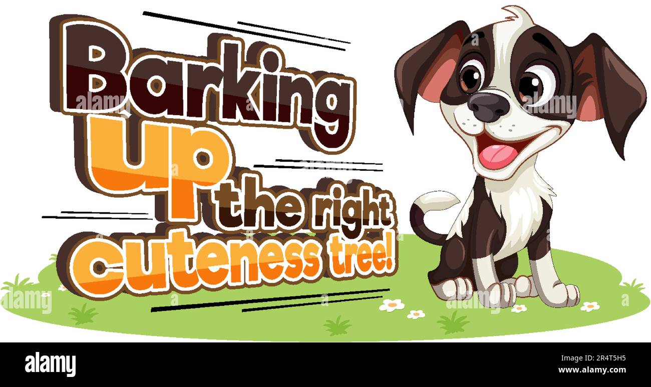 Cute puppy with text barking up the right cuteness tree illustration ...